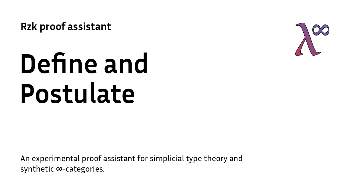 Define and Postulate - Rzk proof assistant